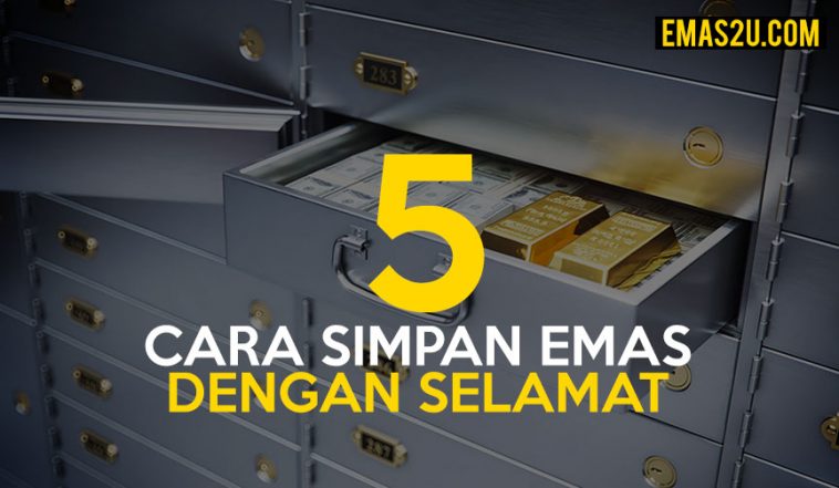 5 Cara Simpan Emas Dengan Selamat | Emas2U
