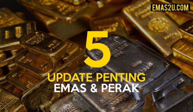 5 Update Penting Emas & Perak - Emas2U - Tips Pelaburan Emas